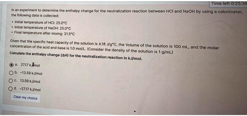 Time left 0:25:36 In an experiment to determine the enthalpy change for the neutralization ...