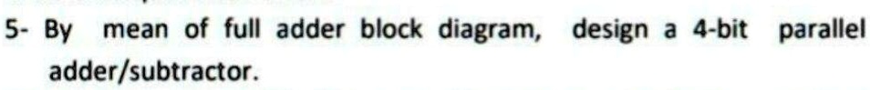 SOLVED: 5-By means of a full adder block diagram, design a 4-bit ...
