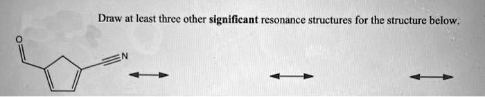 SOLVED: Draw at least three other significant resonance structures for ... SOLVED: Draw at least three other significant resonance structures for ...