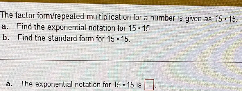 the factor formrepeated multiplication for a number is given as 15 15 a find the exponential ...
