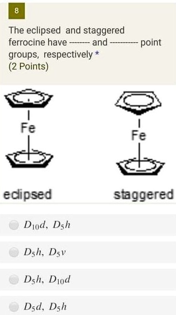 the eclipsed and staggered ferrocine have and point groups respectively 2 points fe fe eclipsed ...