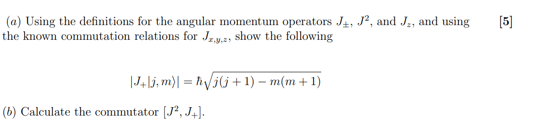 [GET ANSWER] (a) Using the definitions for the angular momentum operators J±, J^2, and Jz, and ...