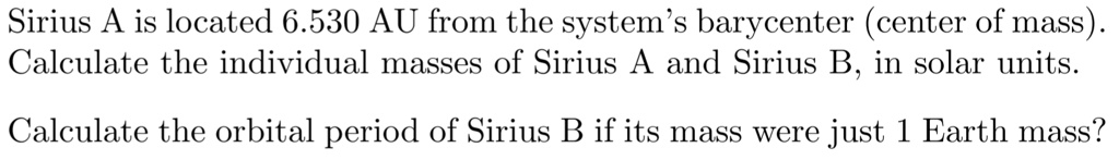 Sirius A is located 6.530 AU from the system's barycenter (center of ...
