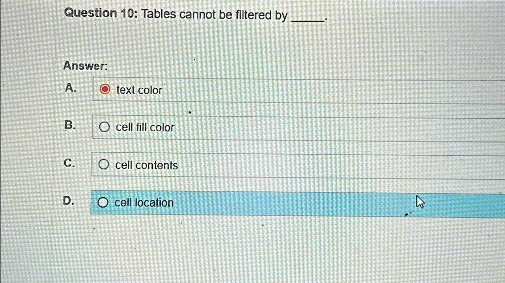 [GET ANSWER] Question 10: Tables cannot be filtered by Answer: A. text ...