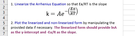 1. Linearize the Arrhenius Equation so that Ea/RT is the slope k = Ae ...