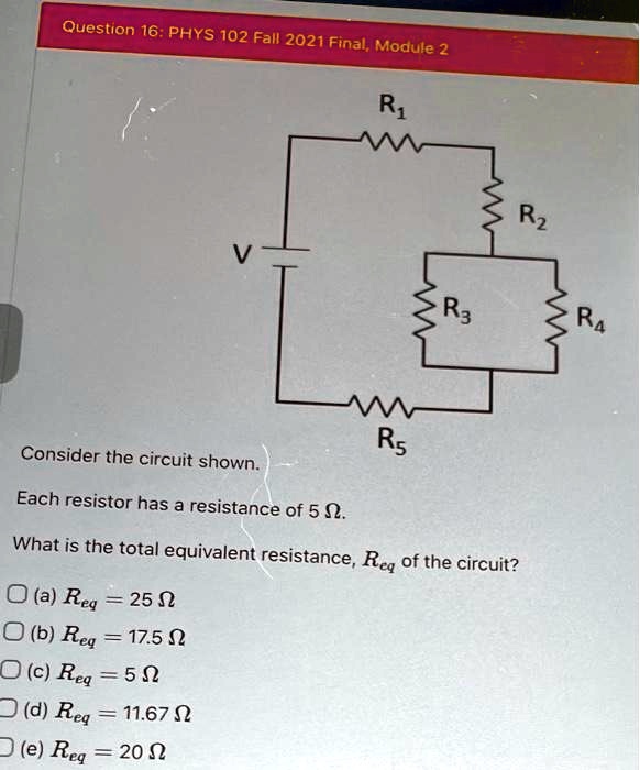 SOLVED: Consider the circuit shown. Each resistor has a resistance of 5 Ohms. What is the total ...