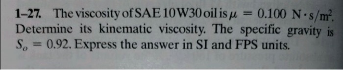 SOLVED: 1-27. The viscosity Of SAE 10W3oilisp 0.100 Nas /m, Determine ...