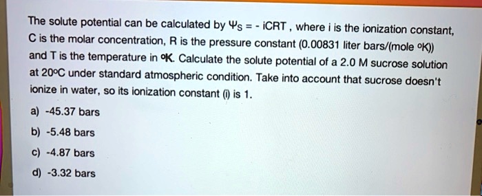 SOLVED: The solute potential can be calculated by Î¨s = iCRT, where i ...