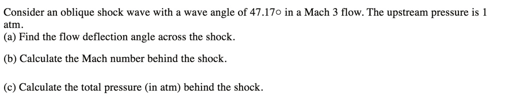 SOLVED: Consider an oblique shock wave with a wave angle of 47.17Â° in a Mach 3 flow. The ...