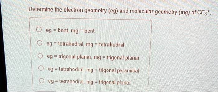 determine the electron geometry eg and molecular geometry mg of cf3 eg ...