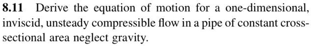 8.11 Derive the equation of motion for a one-dimensional, inviscid ...