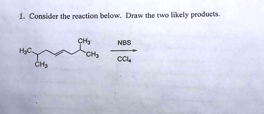 SOLVED: 1. Consider the reaction below: Draw the two likely products. NBS H3C 'CHa CCla CH3 CH3
