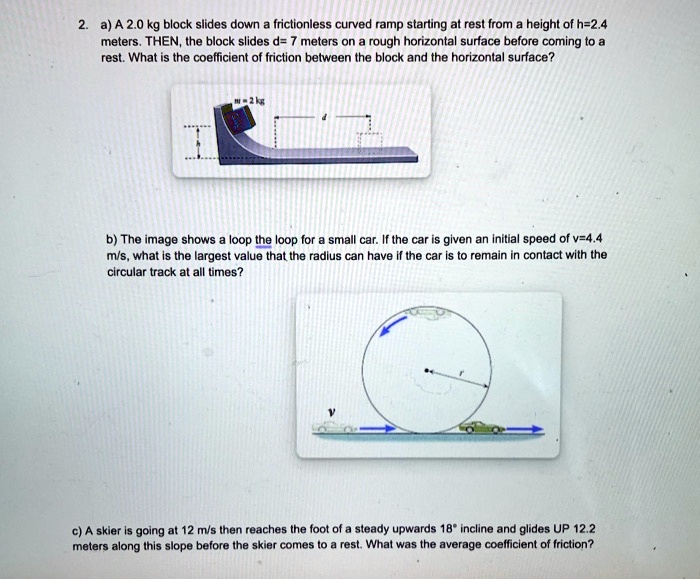 SOLVED: a) A 2.0 kg block slides down a frictionless curved ramp starting at rest from a height ...