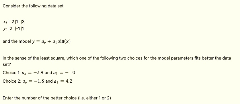 SOLVED: Consider the following data set Xi |-2/1 Yi 12 |-1/1 and the model y = a + 41 sin(x) In ...
