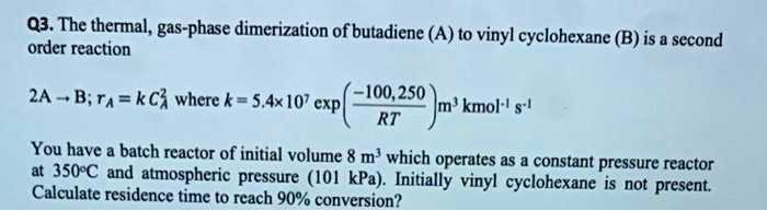 SOLVED: Q3. The thermal, gas-phase dimerization of butadiene to vinyl ...
