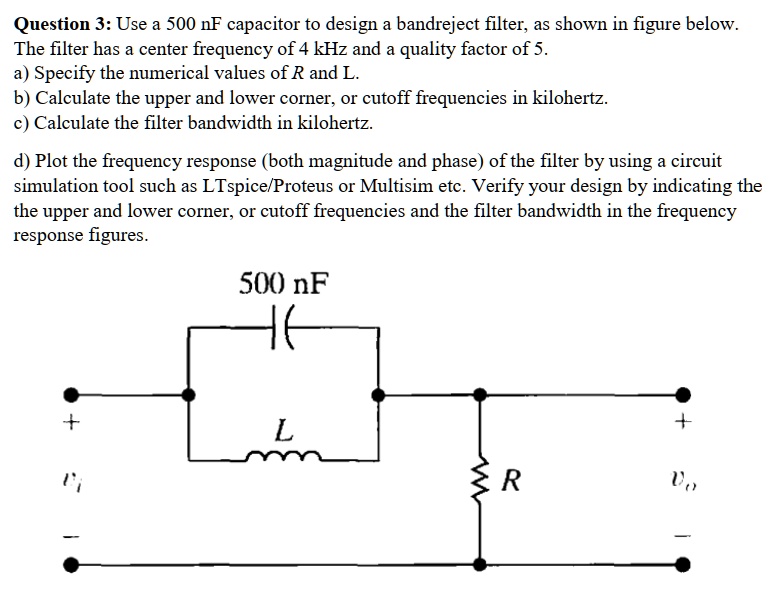 SOLVED: Texts: USE LTSPICE OR MULTISIM ONLY (FOR PART D) Question 3: Use a 500 nF capacitor to ...