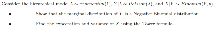 Consider the hierarchical model λ∼ exponential(1), Y|λ∼ Poisson(λ), and ...
