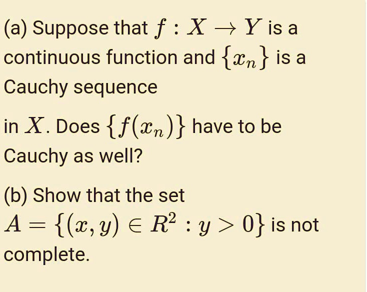SOLVED: (a) Suppose that f: X â†’ Y is a continuous function and xn is a Cauchy sequence in X ...