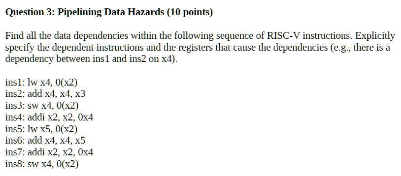 SOLVED: Question 3: Pipelining Data Hazards (10 points) Find all the ... SOLVED: Question 3: Pipelining Data Hazards (10 points) Find all the ...