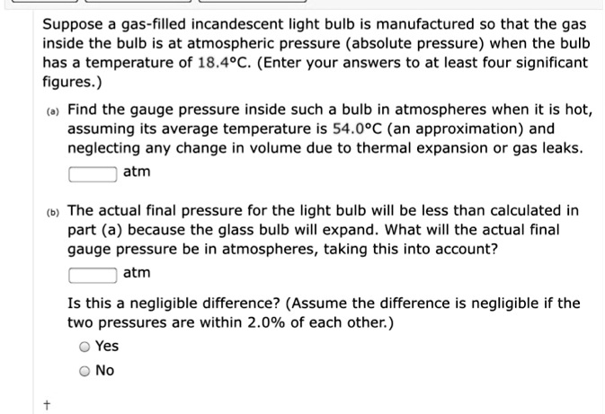SOLVED: Suppose a gas-filled incandescent light bulb is manufactured so ...