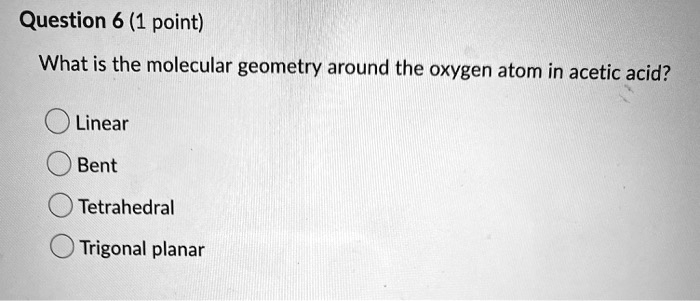 SOLVED: Question 6 (1 point) What is the molecular geometry around the ...