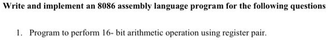 Write And Implement An 8086 Assembly Language Program For The Following Questions 1program To