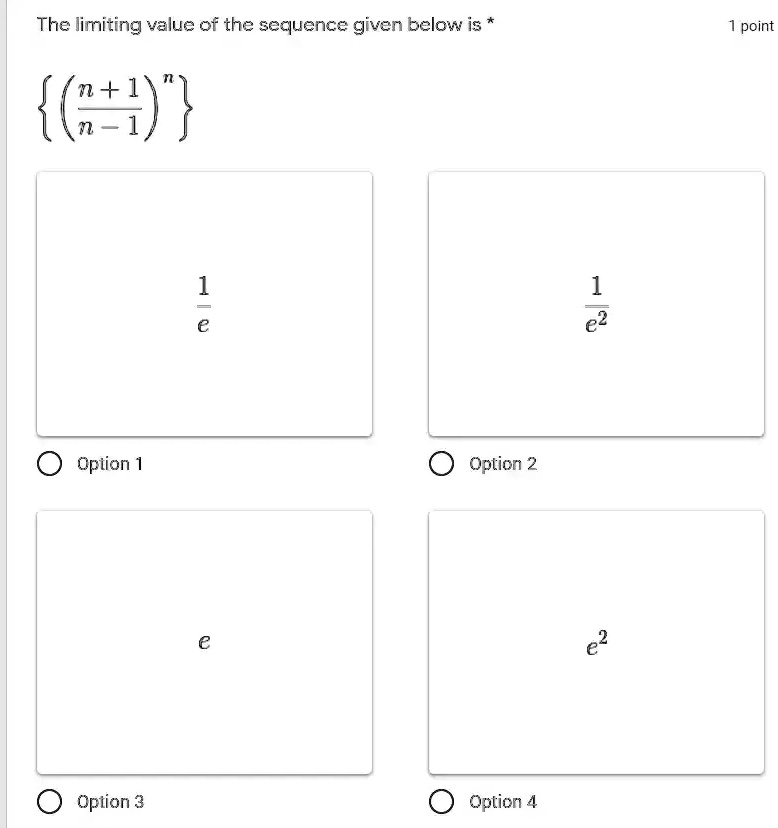 SOLVED: The limiting value of the sequence given below is: (+3)^7 1 1 e^2 Option 1 Option 2 ...