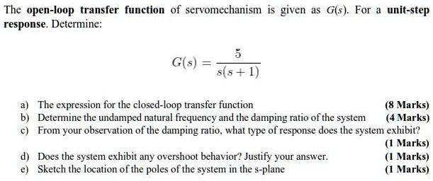 SOLVED: The open-loop transfer function of a servomechanism is given as Gs. For a unit-step ...