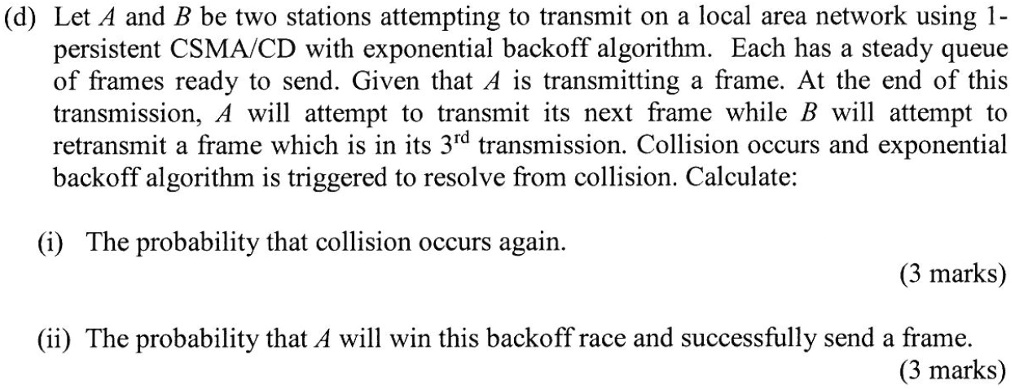 (d) Let A and B be two stations attempting to transmit on a local area ...