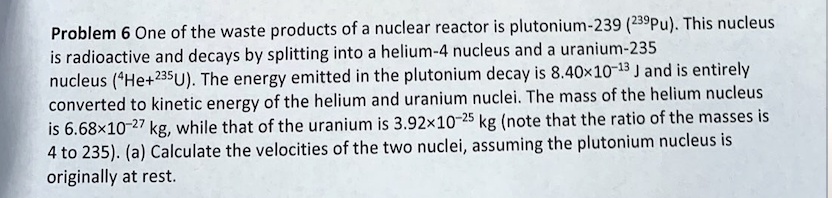 Problem 6 one ofthe waste products of a nuclear reactor is...