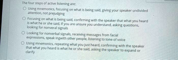 SOLVED: The four steps of active listening are: 1. Using mnemonics ...