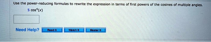 SOLVED: Use the power-reducing formulas to rewrite the expression terms first powers of tne ...