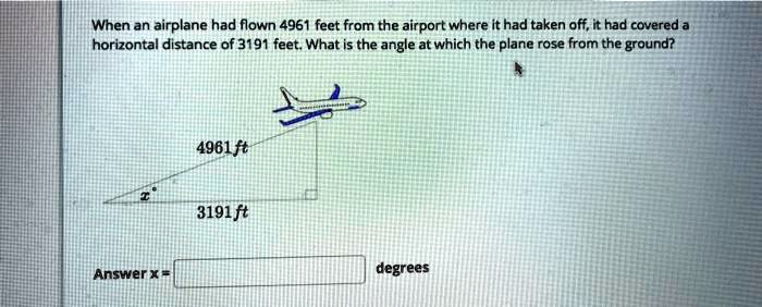 SOLVED: When an airplane had flown 4961 feet from the airport where it ...