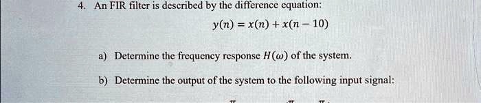 SOLVED: a) Determine the frequency response H(z) of the system. b) Determine the output of the ...