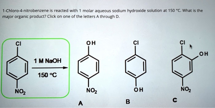 SOLVED: 1-Chloro-4-nitrobenzene is reacted with molar aqueous sodium hydroxide solution at 150 ...
