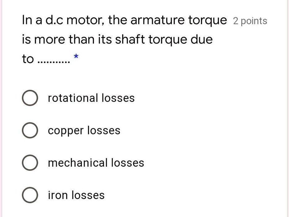 SOLVED: In a d.c motor; the armature torque 2 points is more than its ...