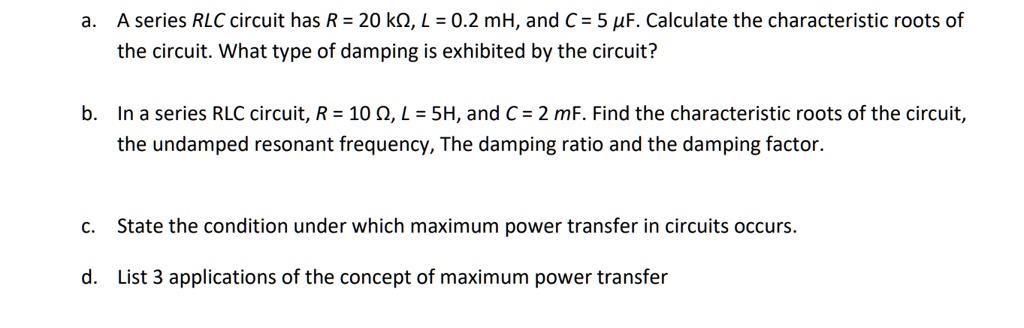 SOLVED: a. A series RLC circuit has R = 20 kÎ©, L = 0.2 mH, and C = 5 ...