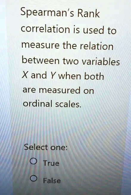 Spearman's Rank correlation is used to measure the relation between two ...