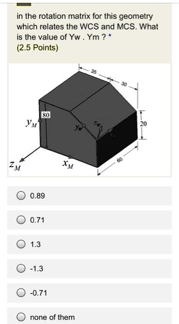 SOLVED: In the rotation matrix for this geometry, which relates the WCS ...