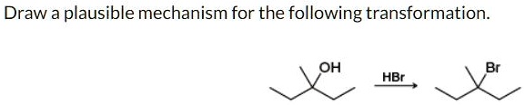 SOLVED: Draw a plausible mechanism for the following transformation. Draw a plausible mechanism ...