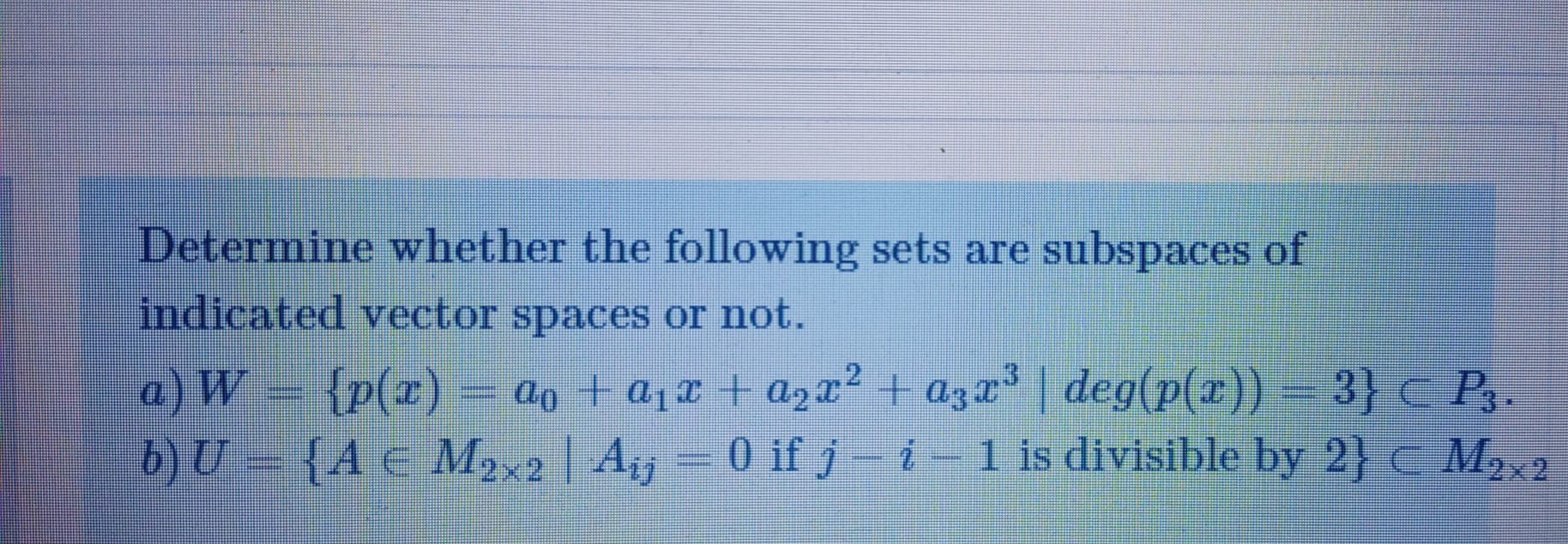 Solved Determine Whether The Following Sets Are Subspaces Of Indicated Vector Spaces Or Not