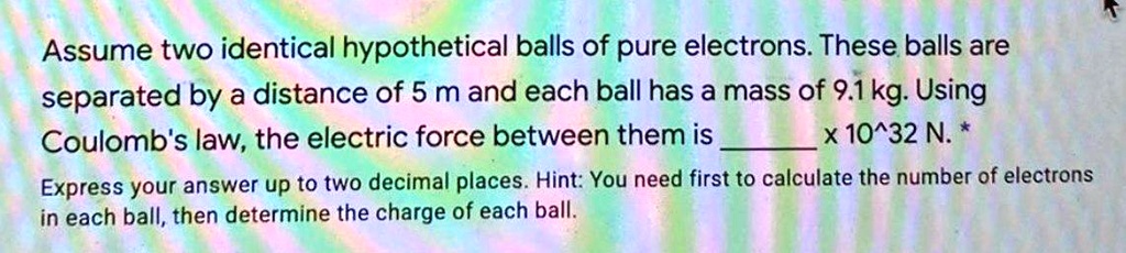 SOLVED: Assume two identical hypothetical balls of pure electrons ...