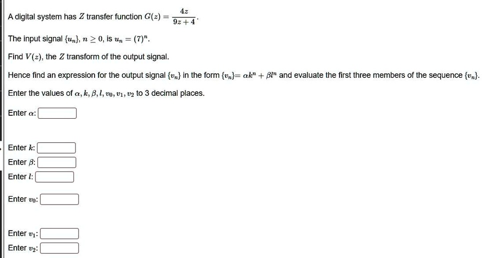 a digital system has z transfer function g 2 9z 4 the input signal un n 0 is un 7 find v 2 the z ...
