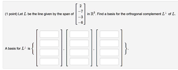 point let l be the line given by the span of in r3 find basis for the ...