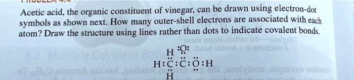 SOLVED: Acetic acid, the organic constituent of vinegar, can be drawn ...