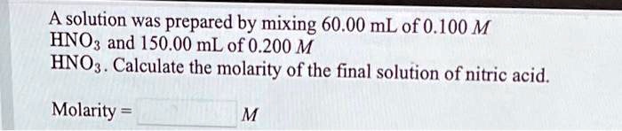 SOLVED: A solution was prepared by mixing 60.00 mL of 0.100 M HNO3 and 150.00 mL of 0.200 M HNO ...