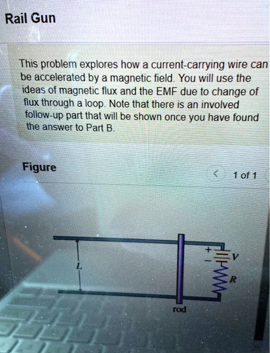 SOLVED: Rail Gun This problem explores how a current-carrying wire can ... SOLVED: Rail Gun This problem explores how a current-carrying wire can ...