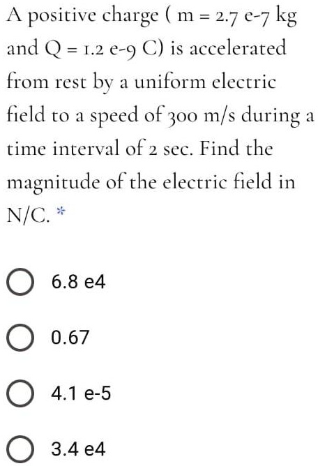 SOLVED: A positive charge m 2.7 e-7 kg and Q =1.2 e-9 C) is accelerated From rest by a uniform ...