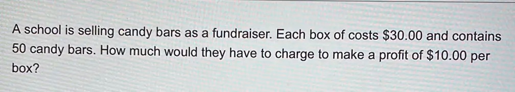 A school is selling candy bars as a fundraiser. Each box of costs 30.00 ...