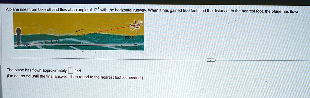 [GET ANSWER] a plane rises from take off and flies at an angle of 12 ...